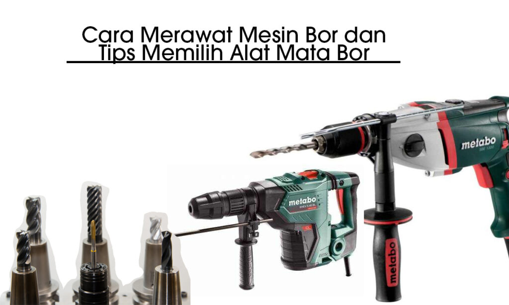 Cara Merawat Mesin Bor dan Tips Memilih Alat Mata Bor | Ciungtips™